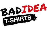 Cool Sarcastic T-Shirts – Bad Idea T Shirts